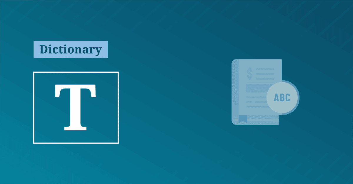 Letter T | Dictionary | AccountingCoach
