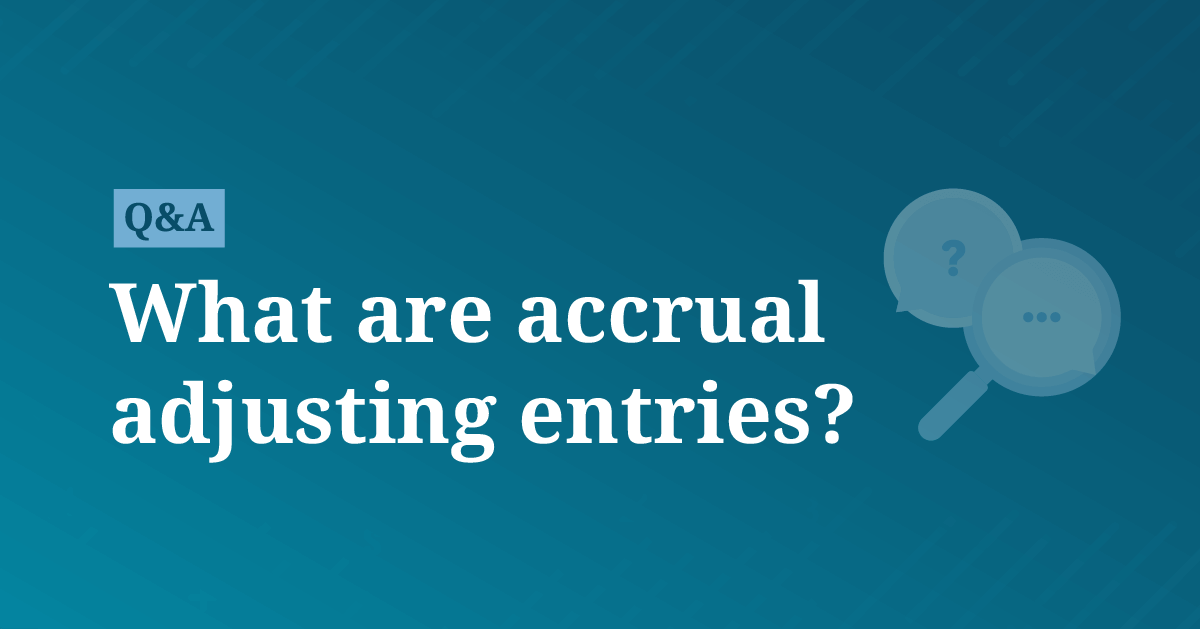 What are accrual adjusting entries?