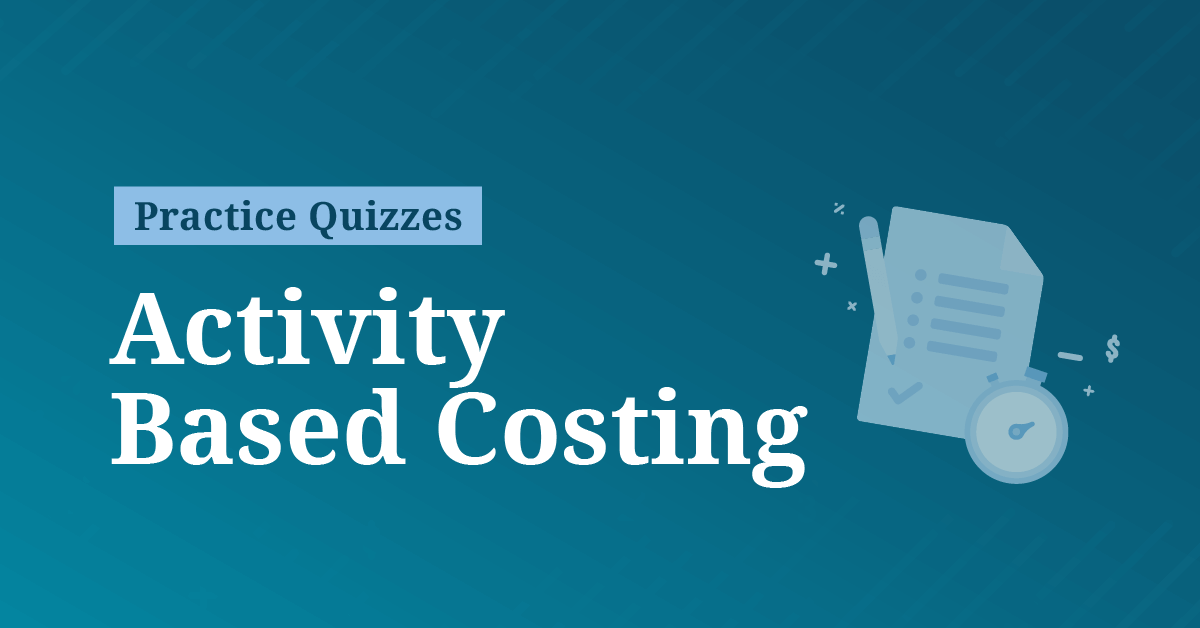 Activity Based Costing Quiz and Test | AccountingCoach