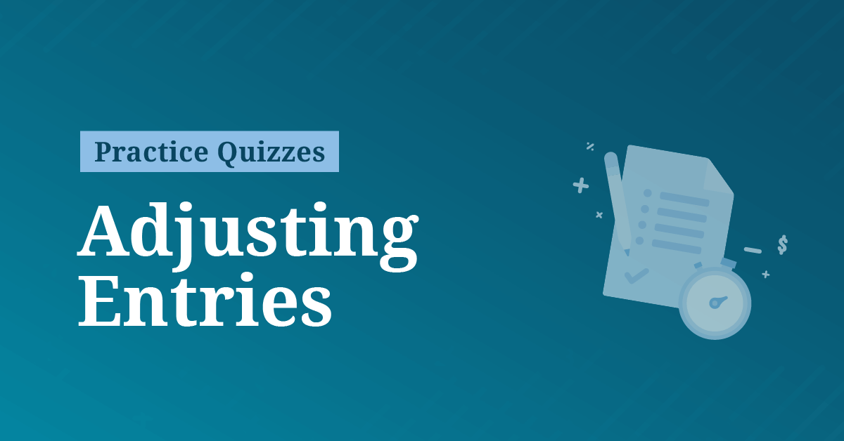 Adjusting Entries Quiz and Test | AccountingCoach