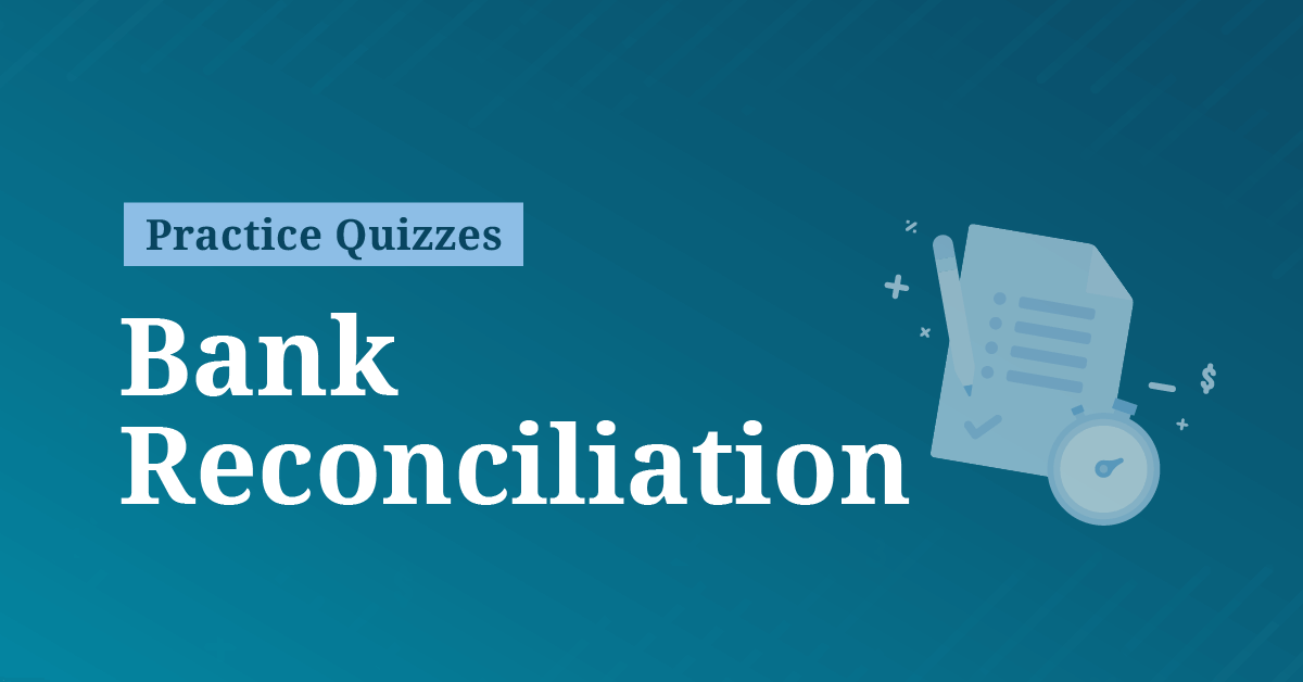 Bank Reconciliation Quiz and Test | AccountingCoach