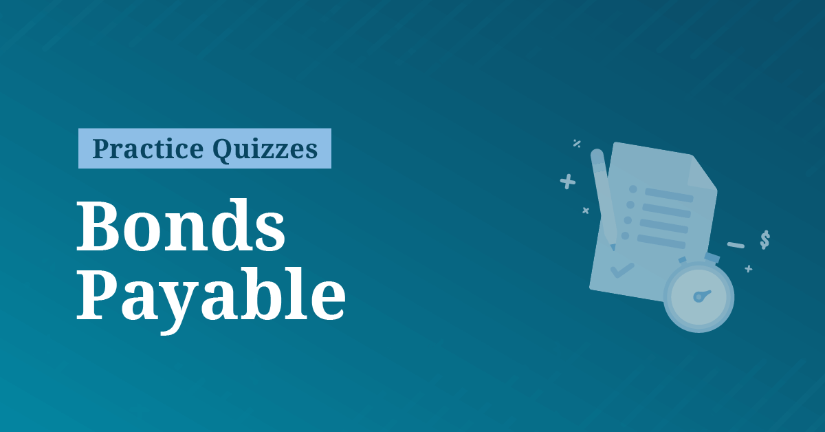 Bonds Payable Quiz and Test | AccountingCoach