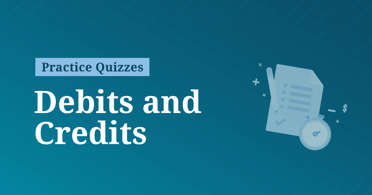 Debits and Credits Quiz and Test | AccountingCoach