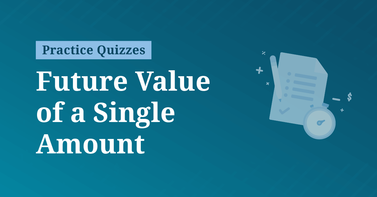 Future Value of a Single Amount Quiz and Test | AccountingCoach