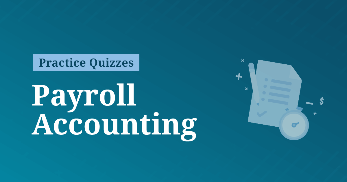 Payroll Accounting Quiz and Test | AccountingCoach