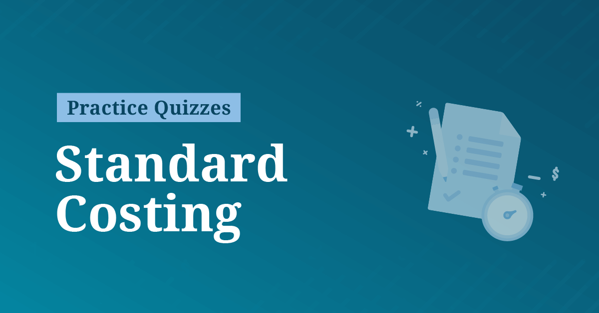 Standard Costing Quiz and Test | AccountingCoach