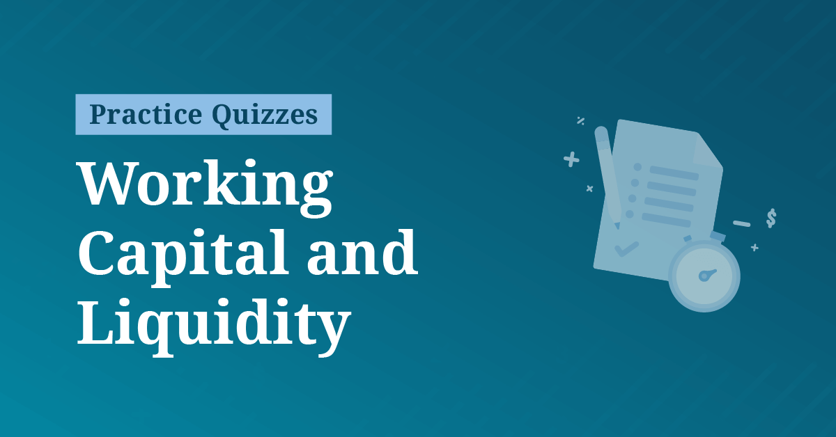 Working Capital and Liquidity Quiz and Test | AccountingCoach