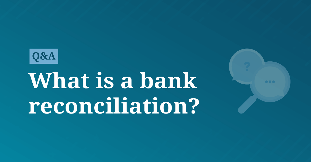 What is a bank reconciliation?
