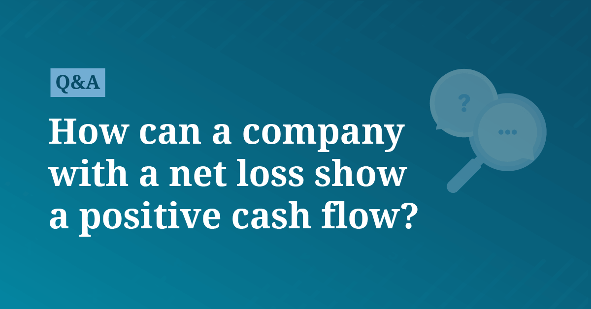 How can a company with a net loss show a positive cash flow?