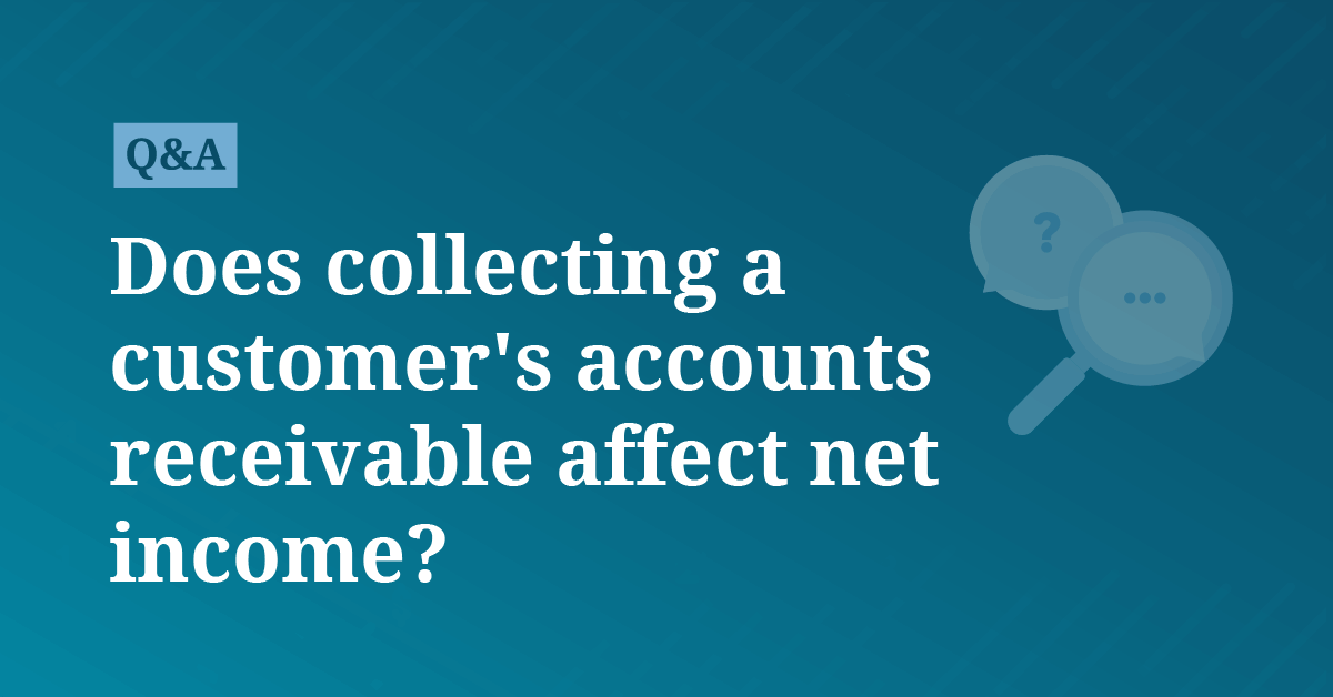 Does collecting a customer's accounts receivable affect net income?