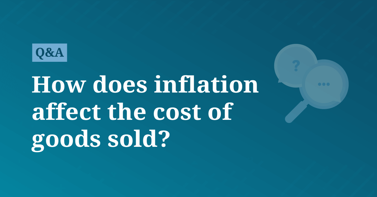 How does inflation affect the cost of goods sold?