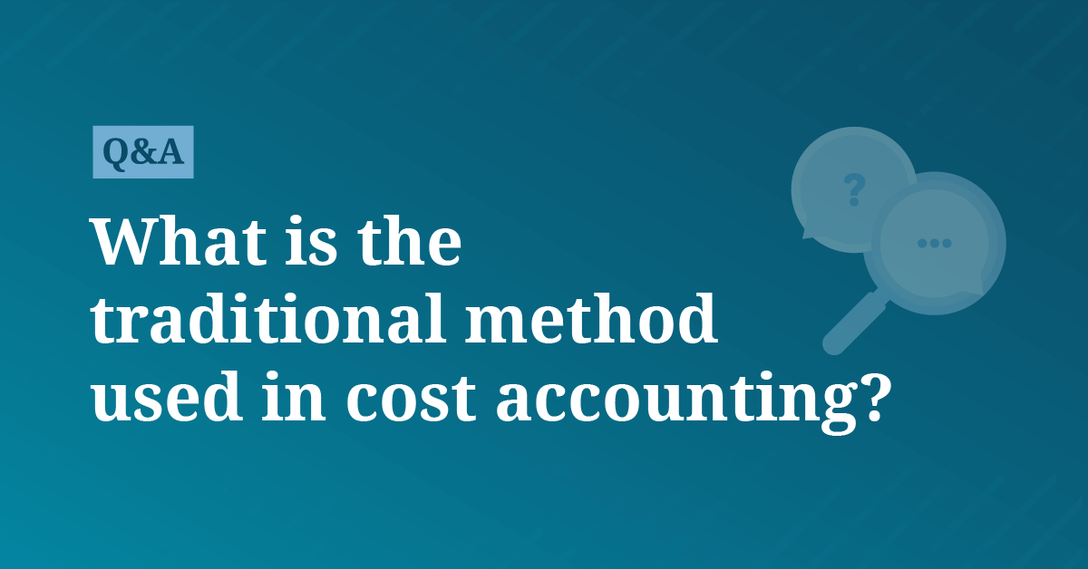 What is the traditional method used in cost accounting?