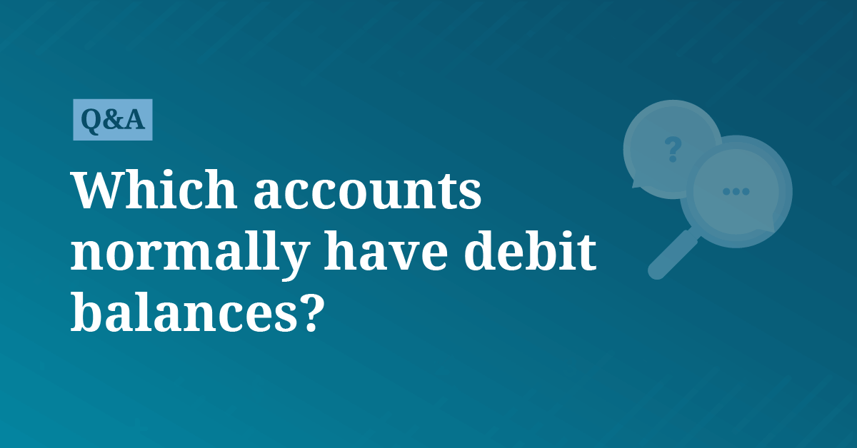 Which accounts normally have debit balances?