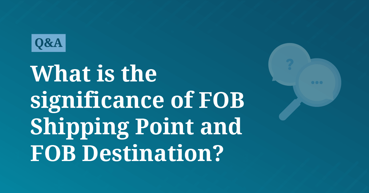 What is the significance of FOB Shipping Point and FOB Destination?