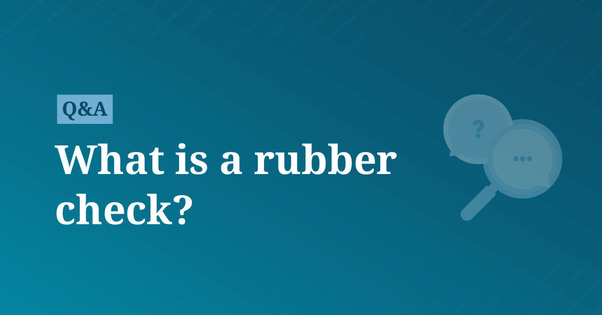 What is a rubber check?