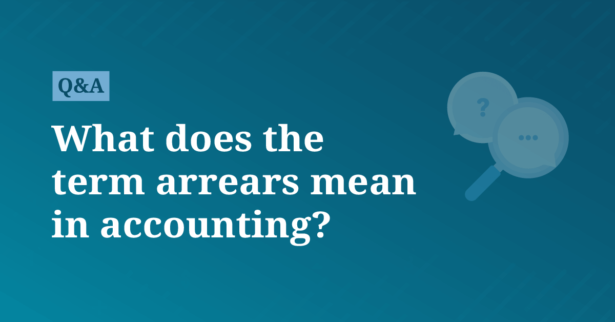 What does the term arrears mean in accounting?
