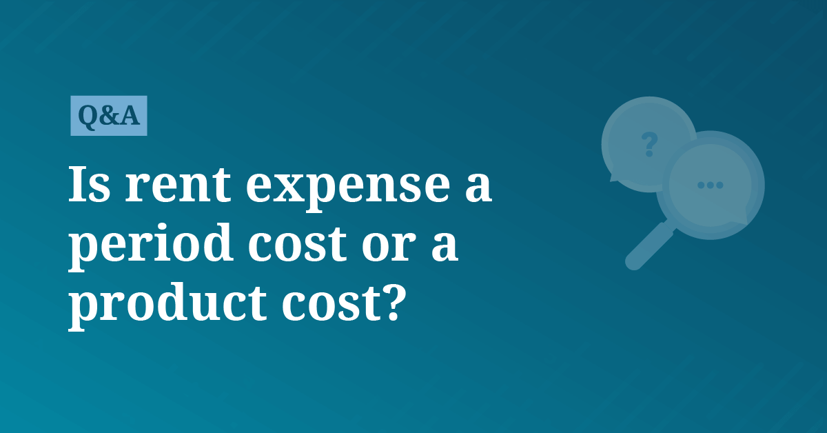 Is rent expense a period cost or a product cost?