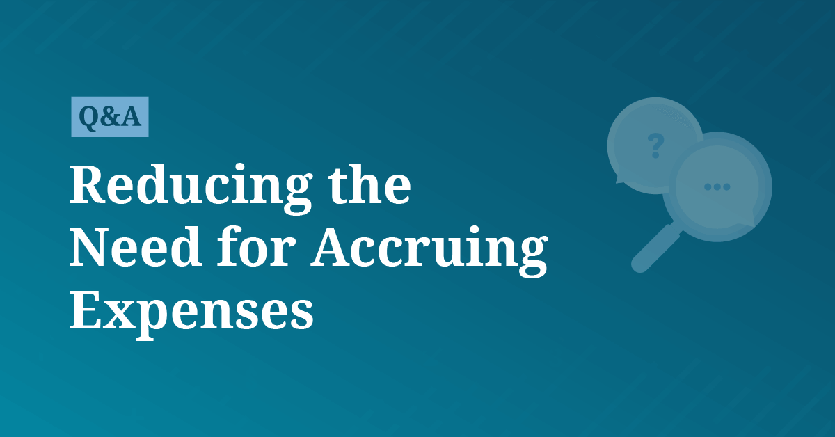 Reducing the Need for Accruing Expenses