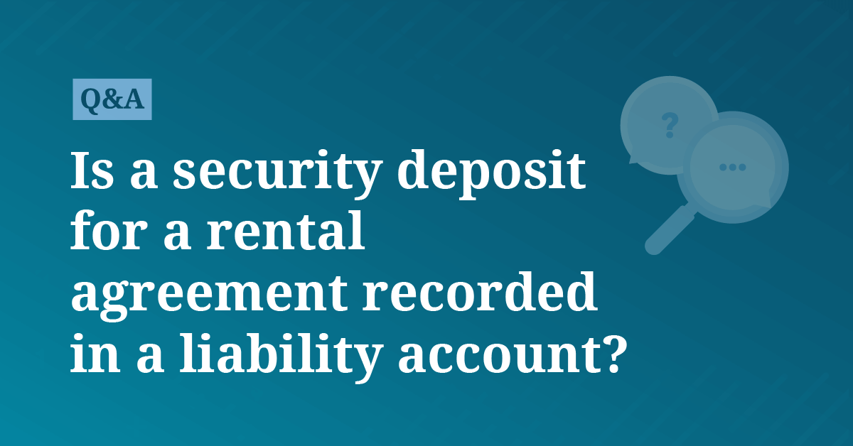 Is a security deposit for a rental agreement recorded in a liability ...