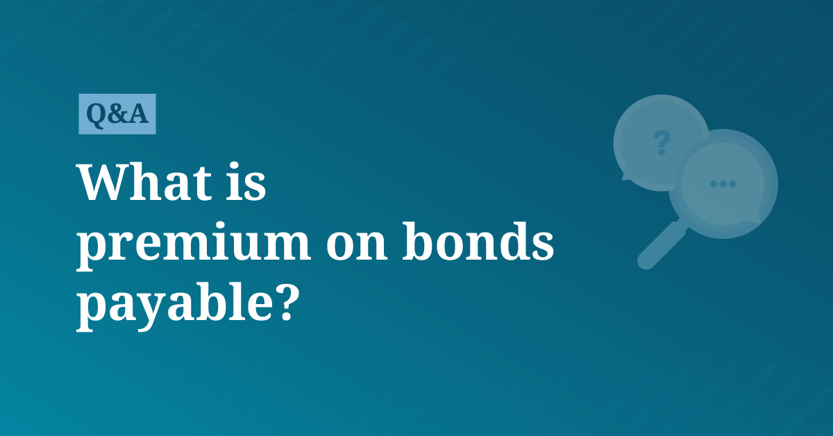 What is premium on bonds payable?