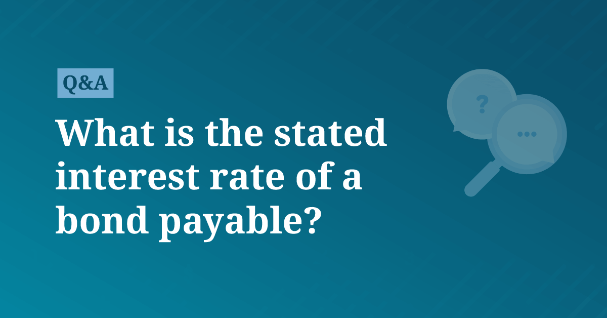 What is the stated interest rate of a bond payable?