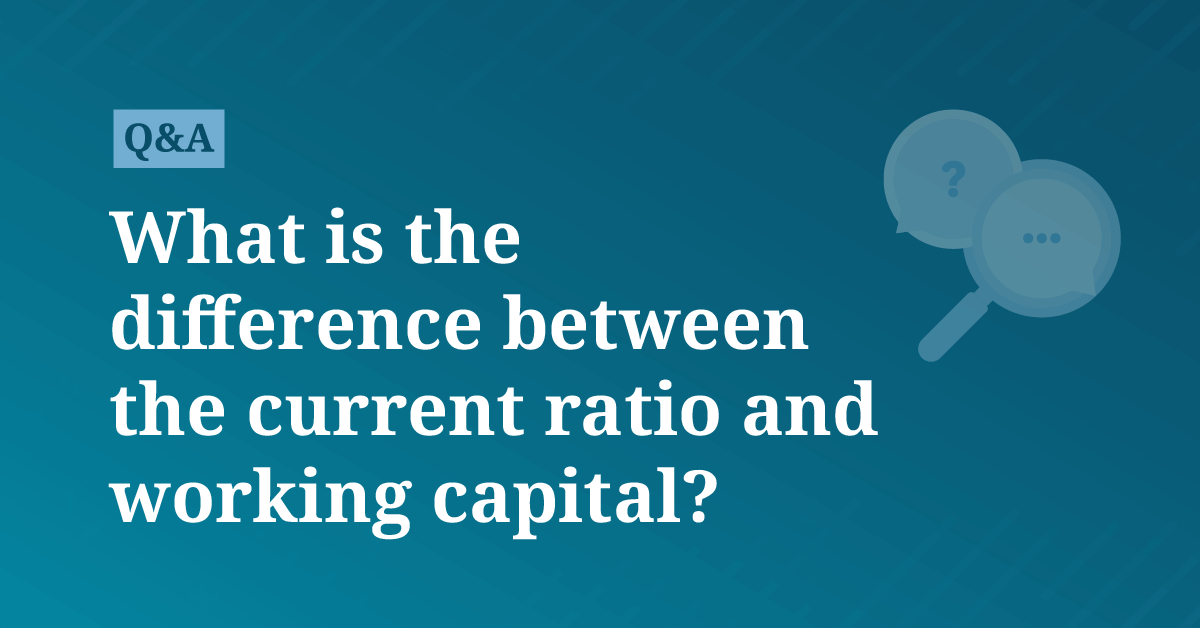 What is the difference between the current ratio and working capital?
