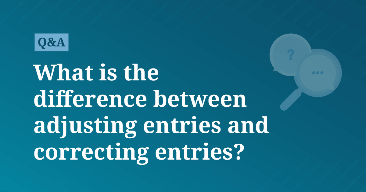 What is the difference between adjusting entries and correcting entries?