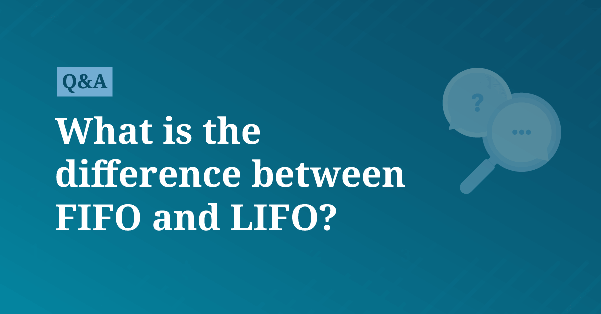 What is the difference between FIFO and LIFO?
