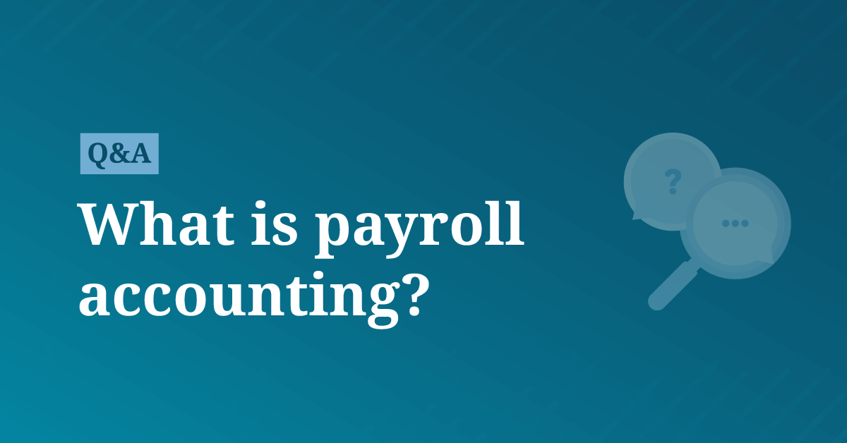 What is payroll accounting?