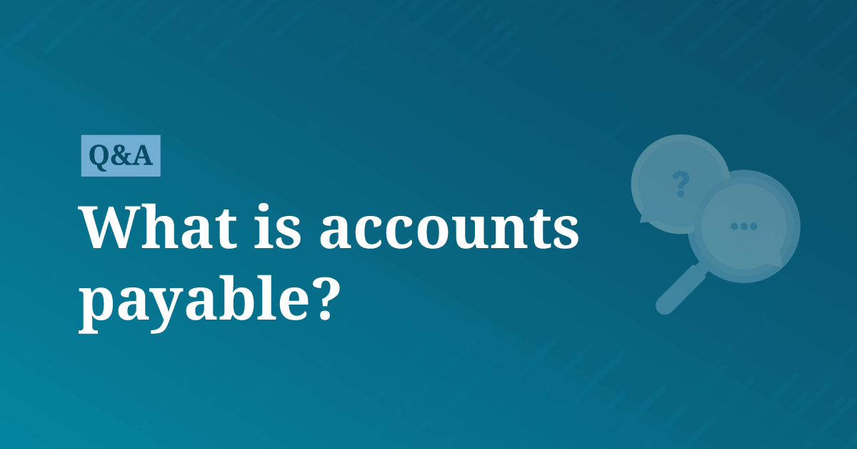 What is accounts payable?