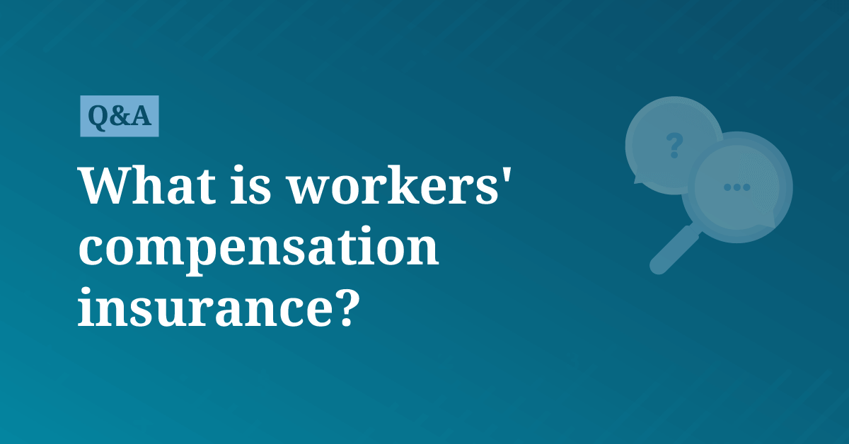 What is workers' compensation insurance?
