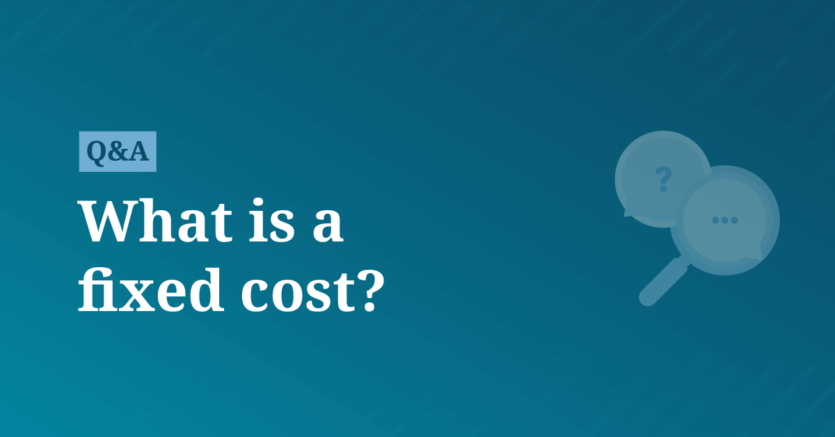 What is a fixed cost?