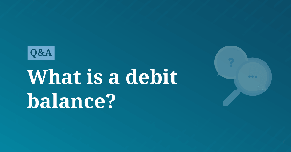 What is a debit balance?