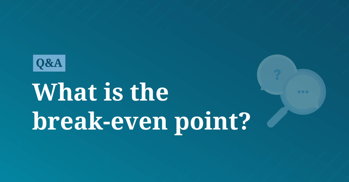 What is the break-even point?