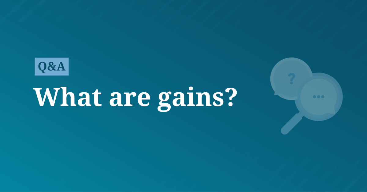What are gains?