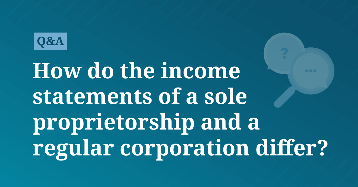 How do the income statements of a sole proprietorship and a regular ...