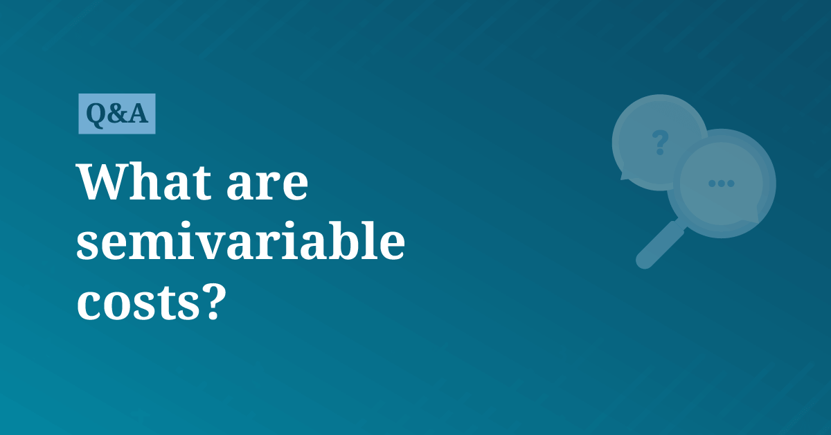 What are semivariable costs?