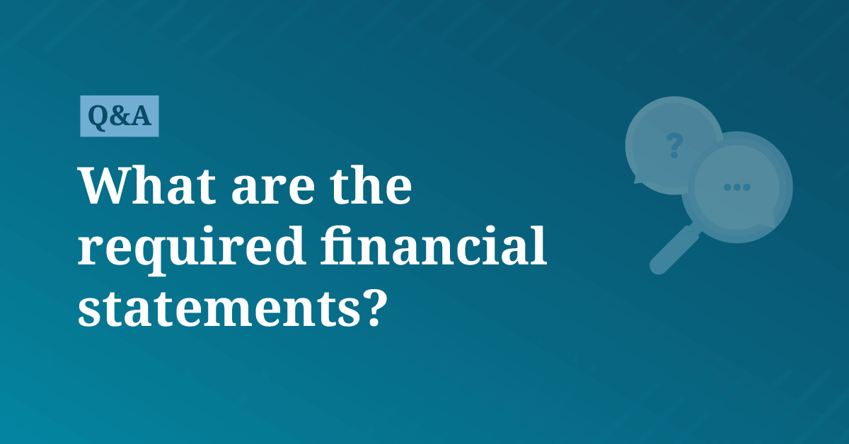What are the required financial statements?