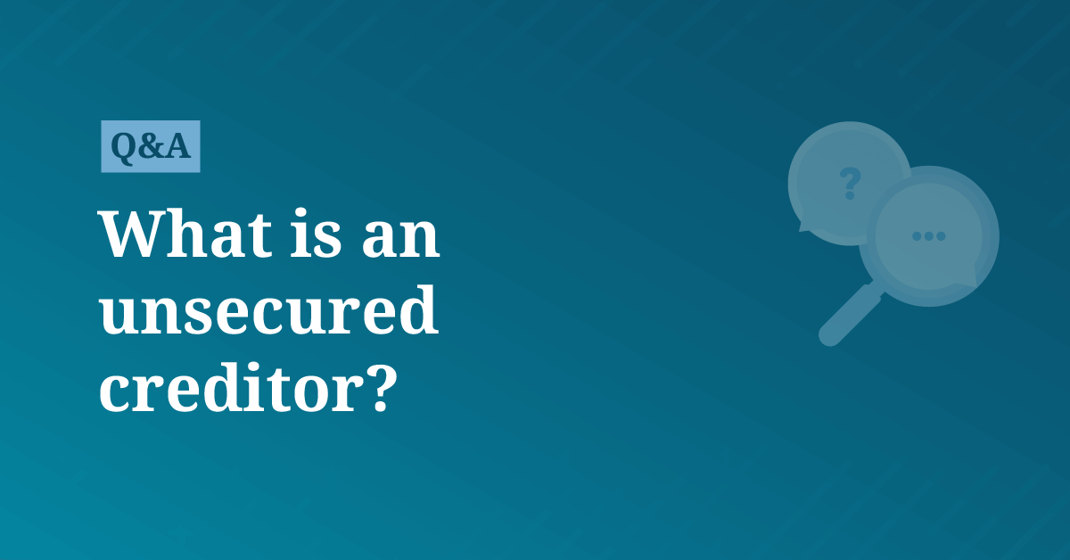 What is an unsecured creditor?
