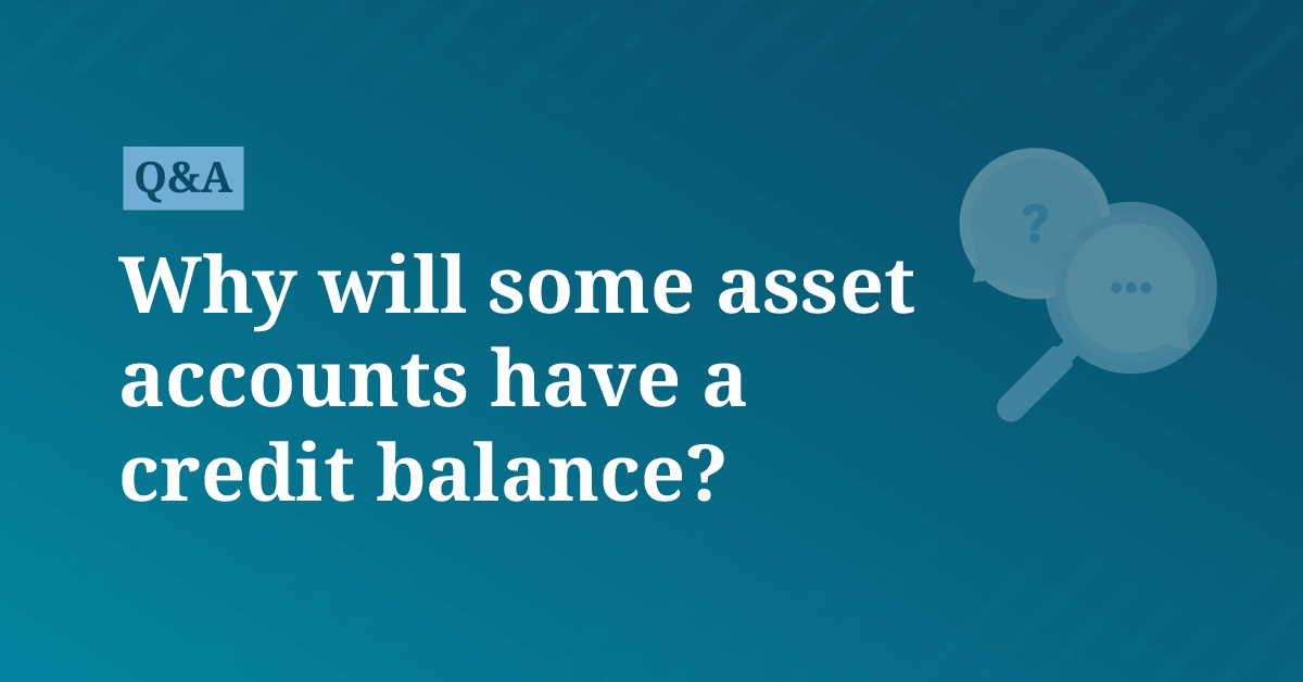 Why will some asset accounts have a credit balance?