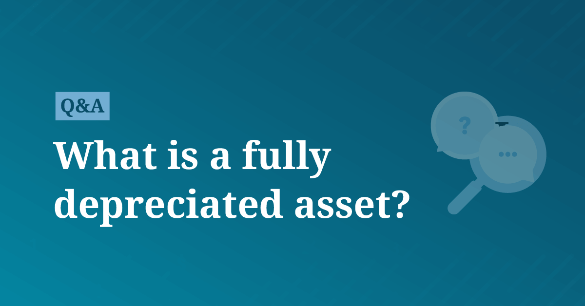 What is a fully depreciated asset?