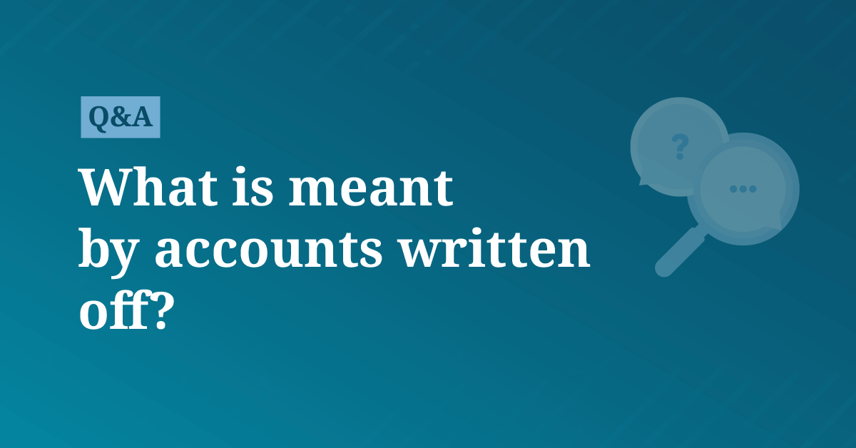 What is meant by accounts written off?