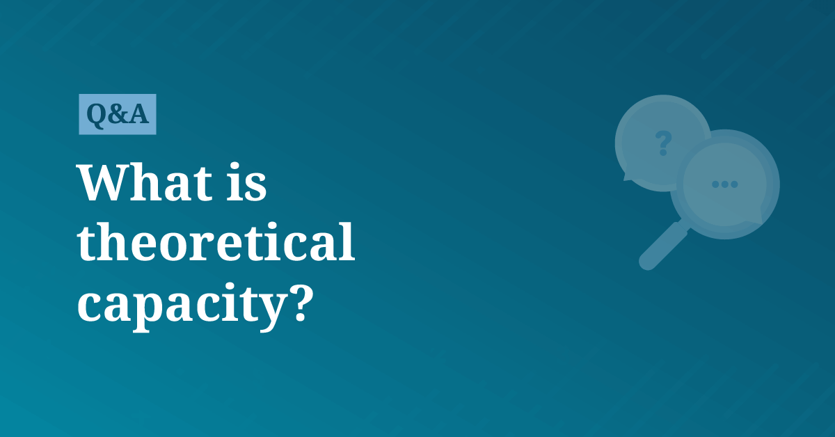 What is theoretical capacity?
