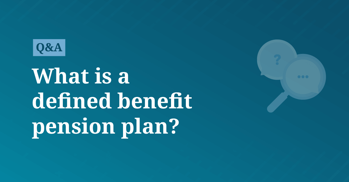 What is a defined benefit pension plan?