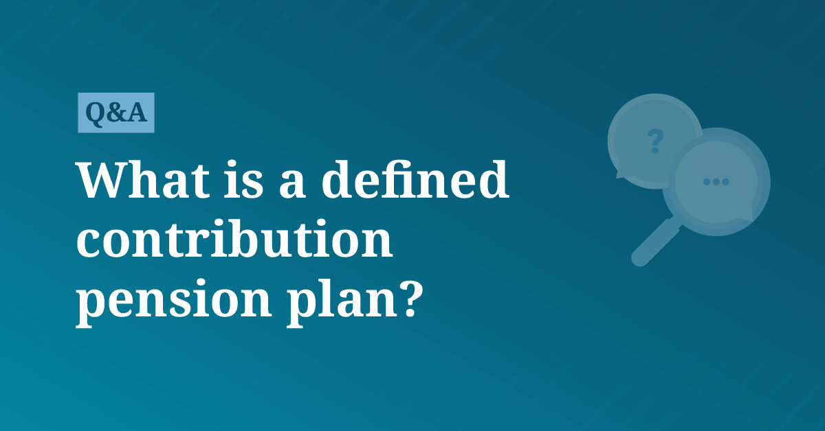 What is a defined contribution pension plan?