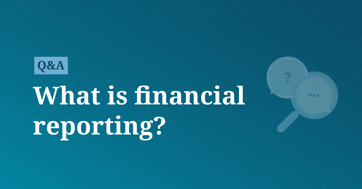 What is financial reporting?