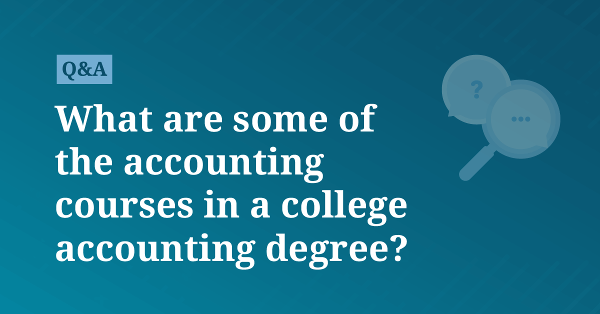 What are some of the accounting courses in a college accounting degree?