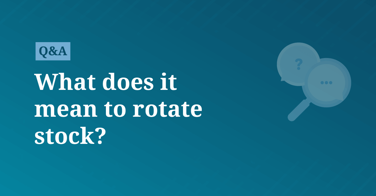 What does it mean to rotate stock?