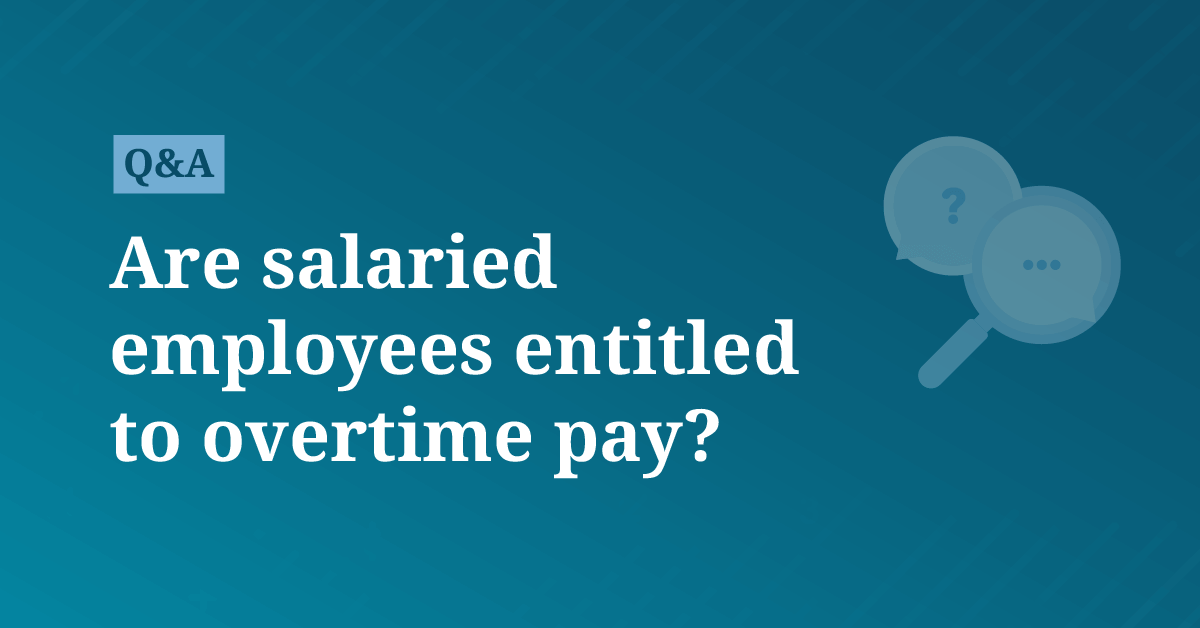 Are salaried employees entitled to overtime pay? | AccountingCoach Are salaried employees entitled to overtime pay? | AccountingCoach