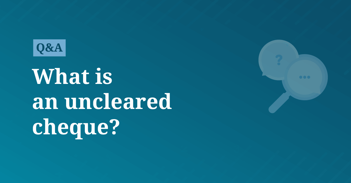 What is an uncleared cheque?